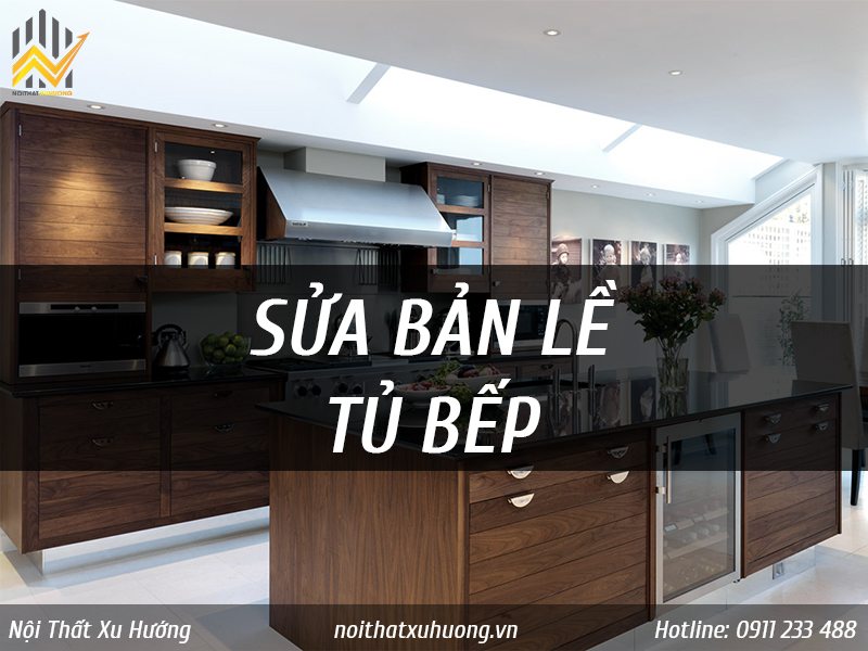 Sửa bản lề tủ bếp uy tín giá rẻ 2024 | Nội Thất Xu Hướng